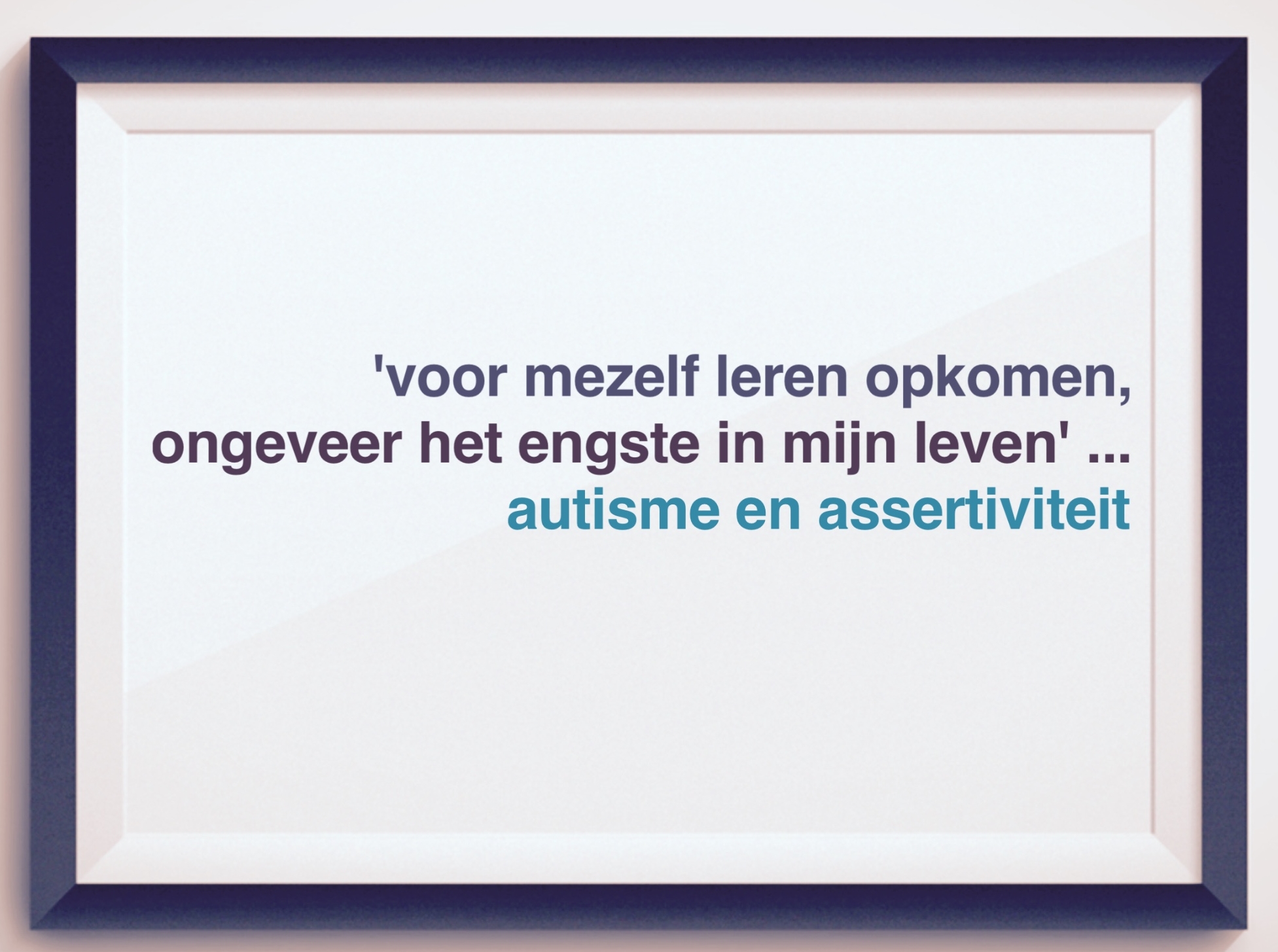 ‘Voor mezelf leren opkomen, het engste in mijn leven’ … autisme en ...